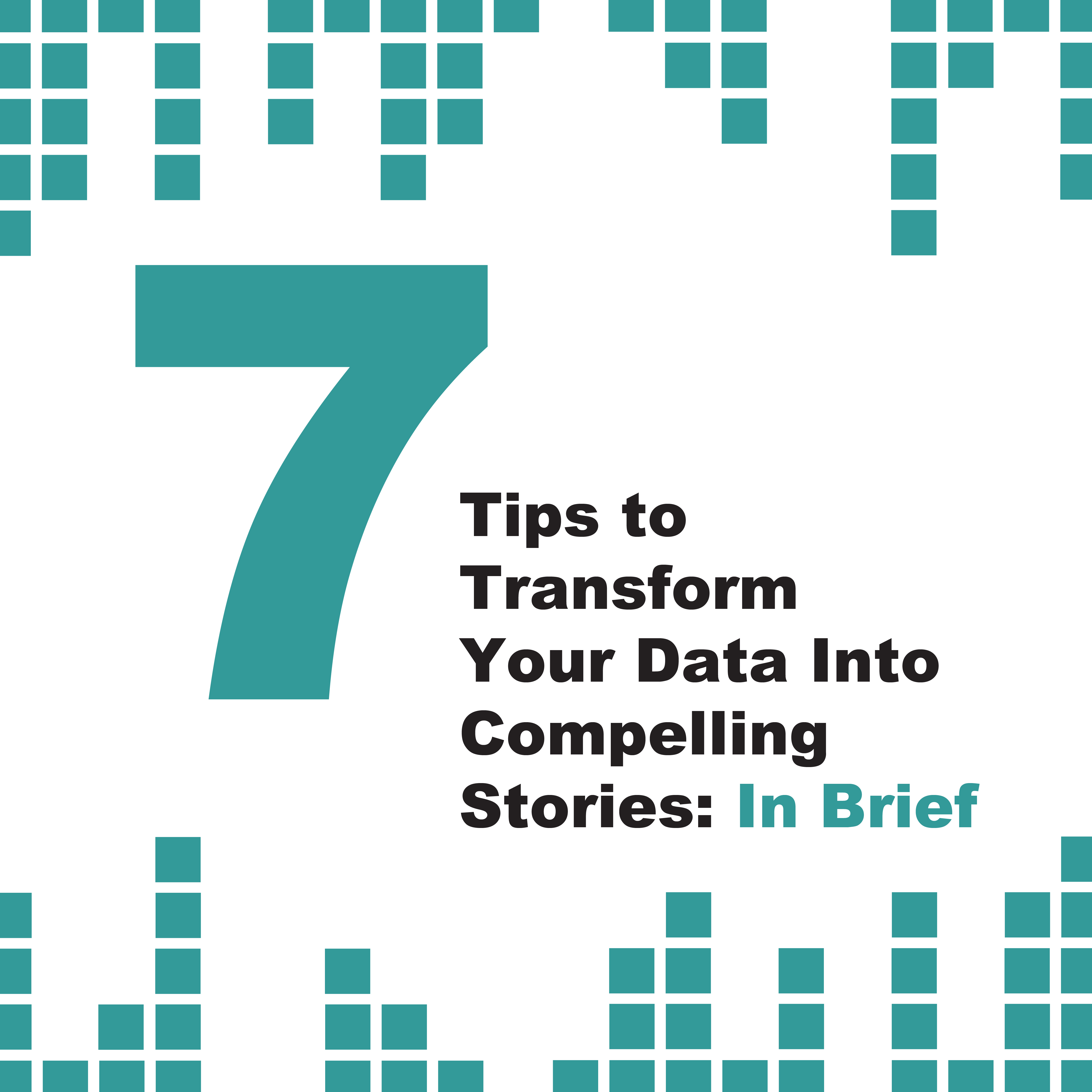 7 Tips to Transform Your Data Into Compelling Stories: In Brief ...