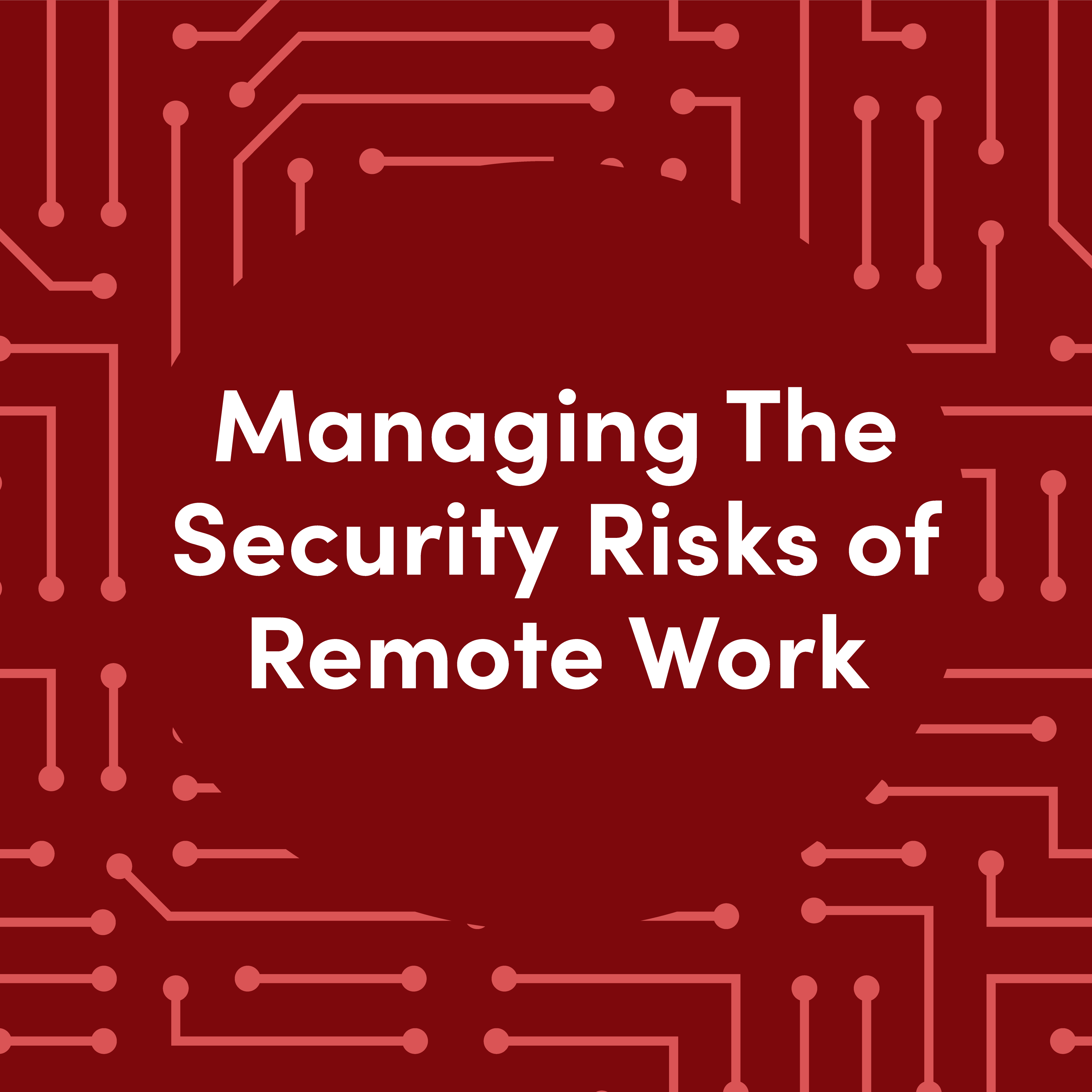 Managing the Security Risks of Remote Work » Resources | GovLoop