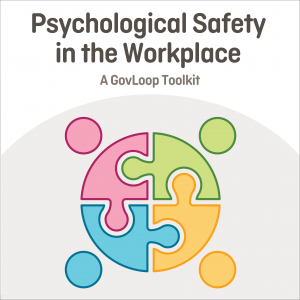 Psychological Safety in the Workplace » Resources | GovLoop