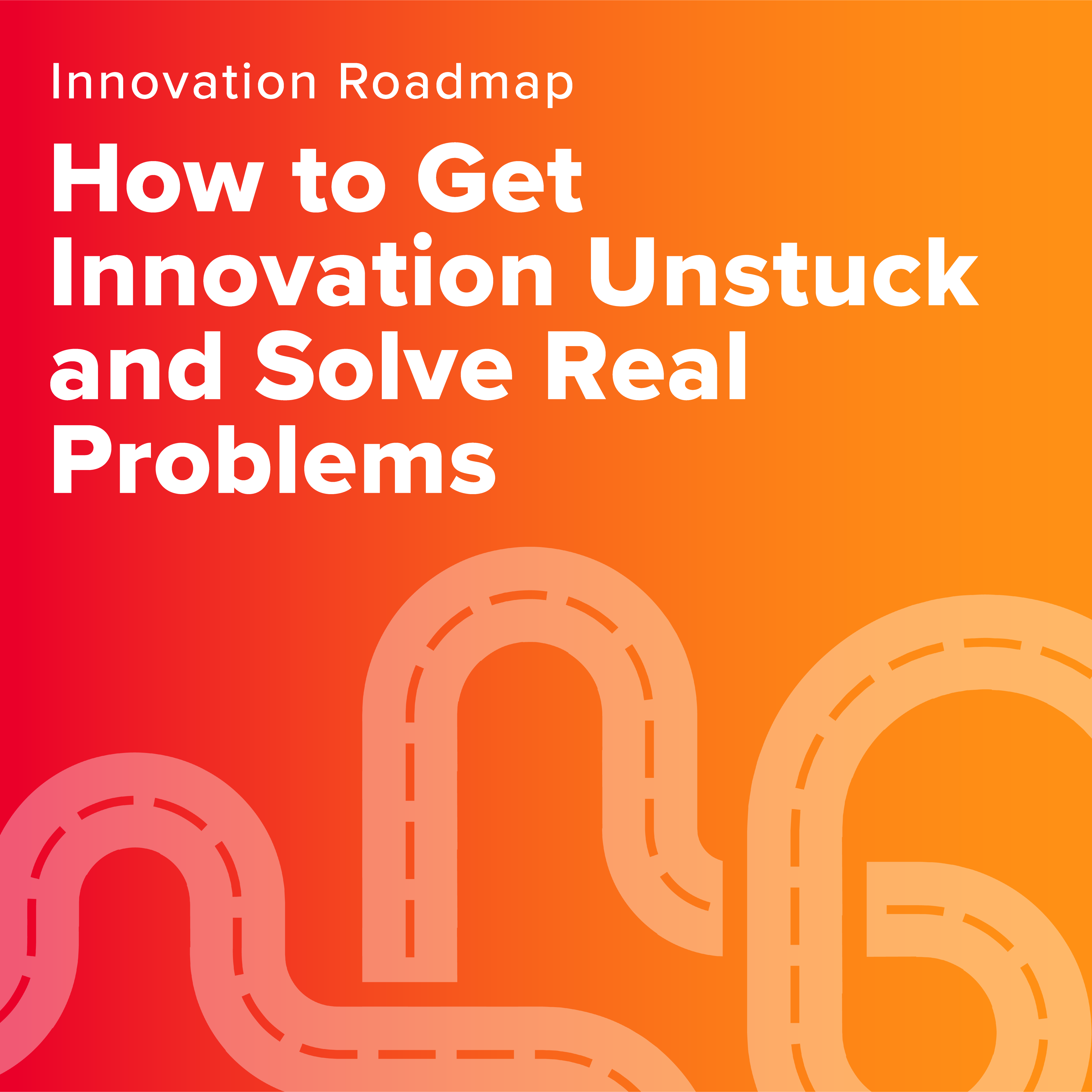 How to Get Innovation Unstuck and Solve Real Problems » Resources | GovLoop