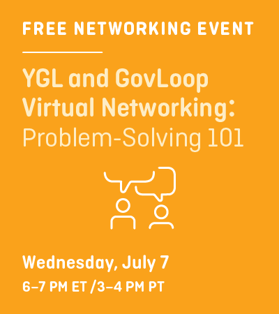 July 7 – GovLoop and YGL Virtual Networking Event: Problem-Solving 101 » Trainings | GovLoop