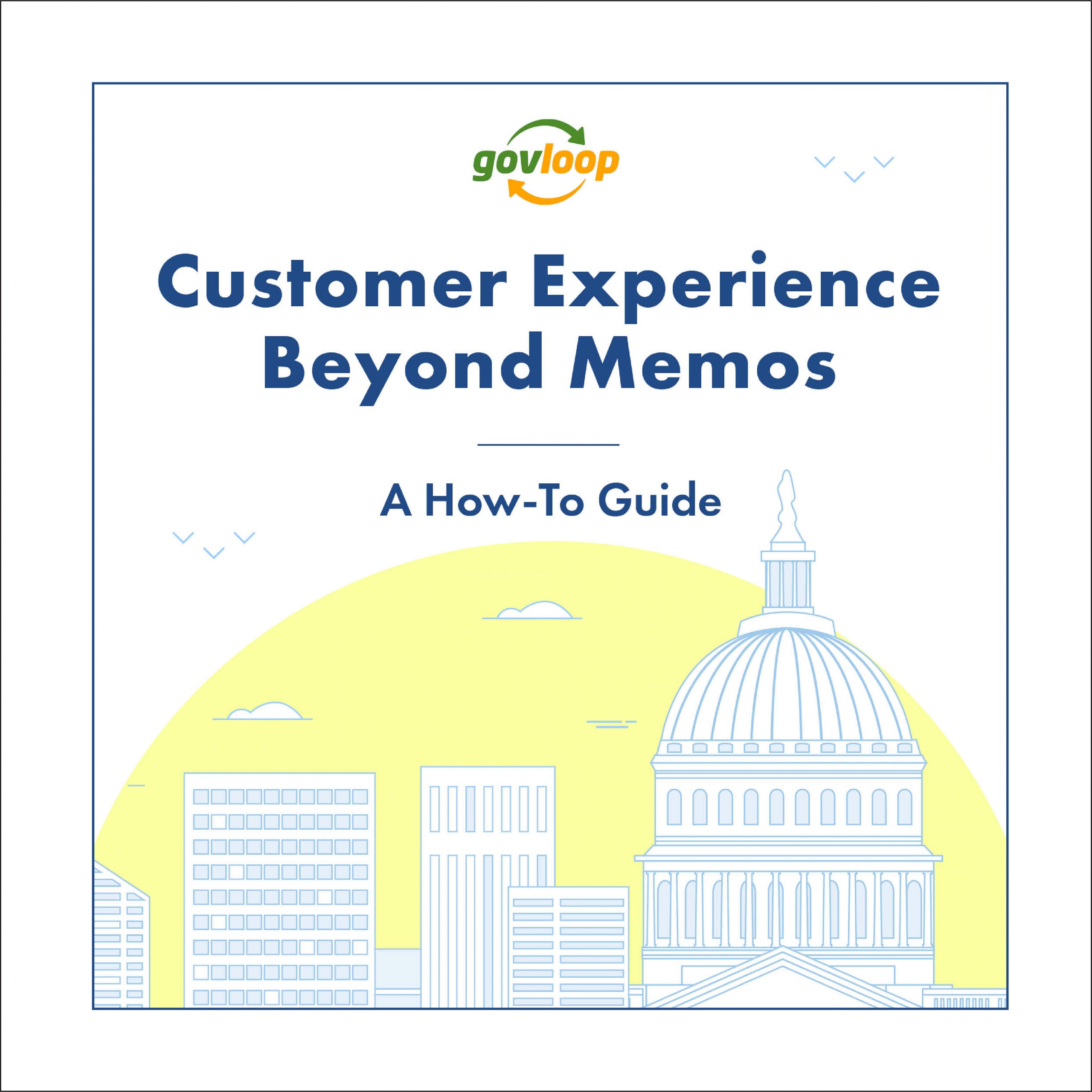 Customer Experience Beyond Memos: A How-To Guide » Resources | GovLoop