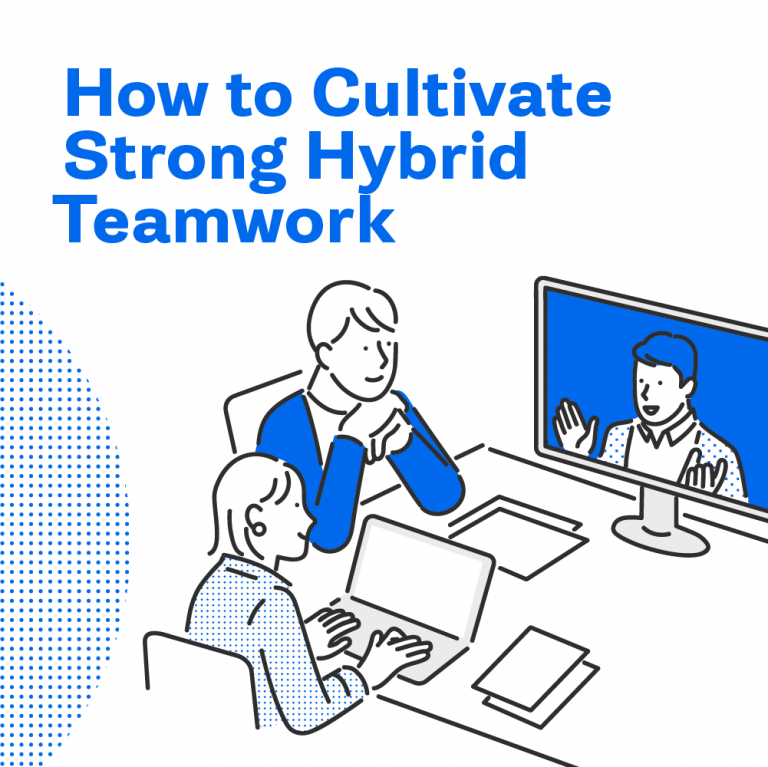 How to Cultivate Strong Hybrid Teamwork » Resources | GovLoop