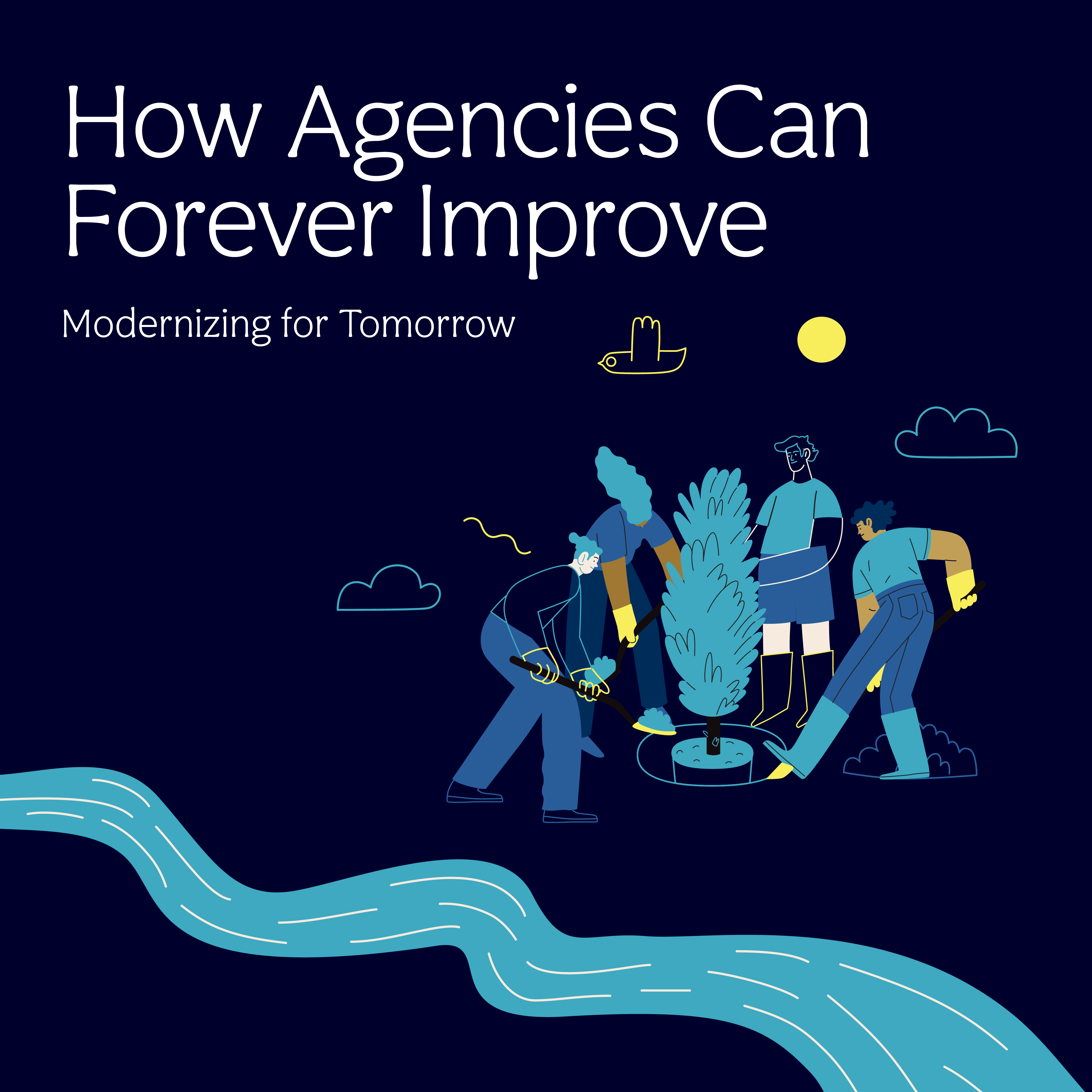 How Agencies Can Forever Improve: Modernizing for Tomorrow » Resources | GovLoop
