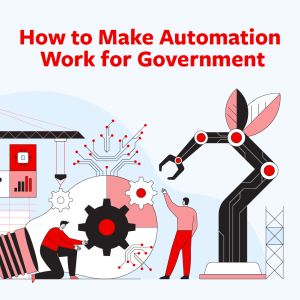 How to Make Automation Work for Government » Resources | GovLoop