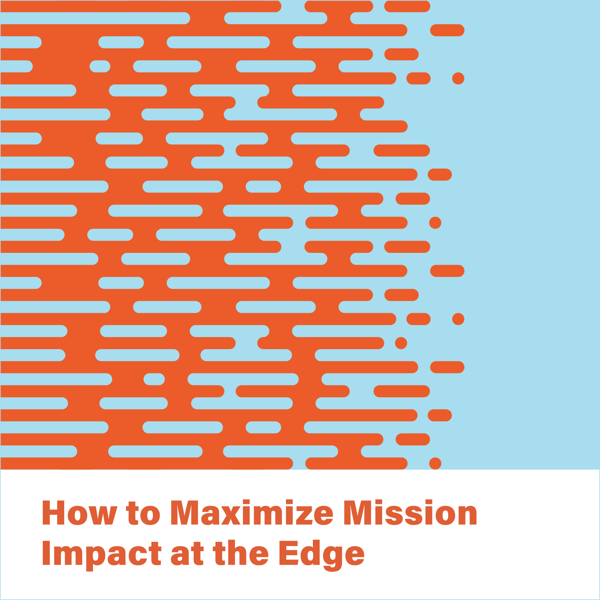 How to Maximize Mission Impact at the Edge » Resources | GovLoop
