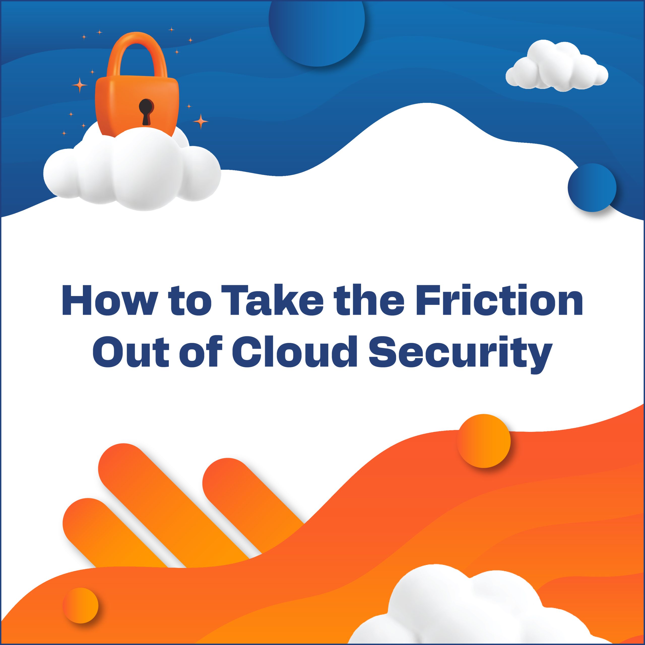 How to Take the Friction Out of Cloud Security » Resources | GovLoop