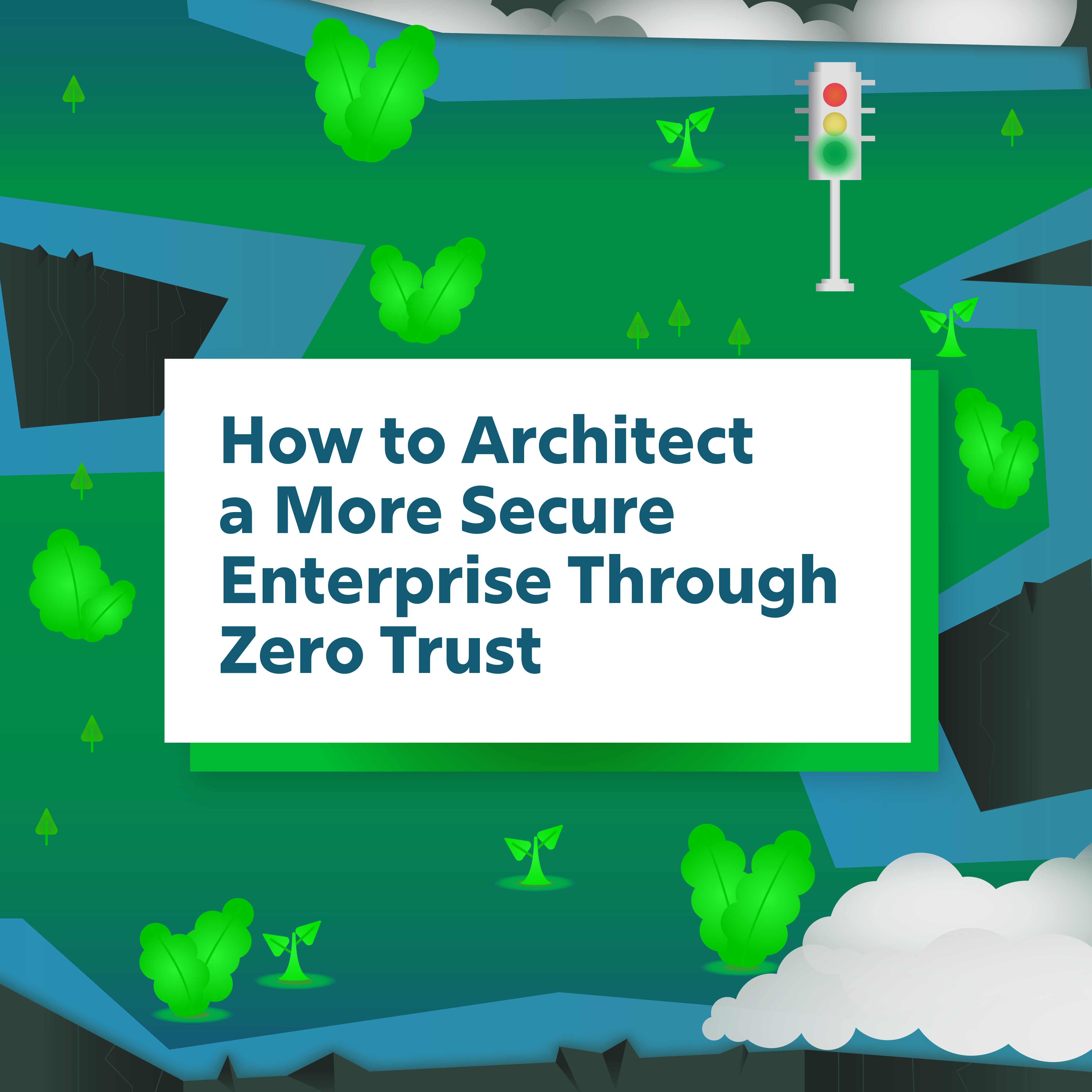 How to Architect a More Secure Enterprise Through Zero Trust » Resources | GovLoop