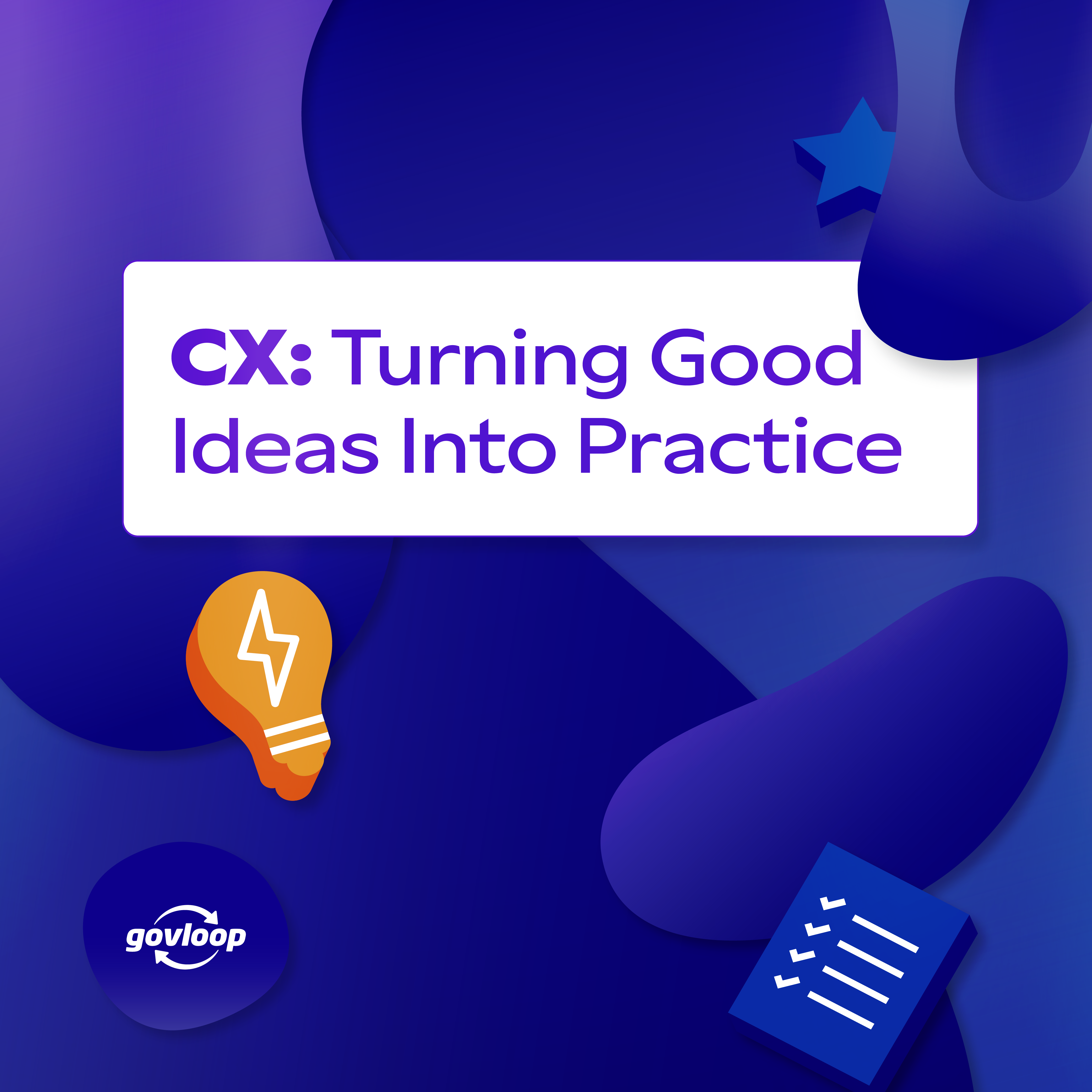 CX: Turning Good Ideas Into Practice » Resources | GovLoop