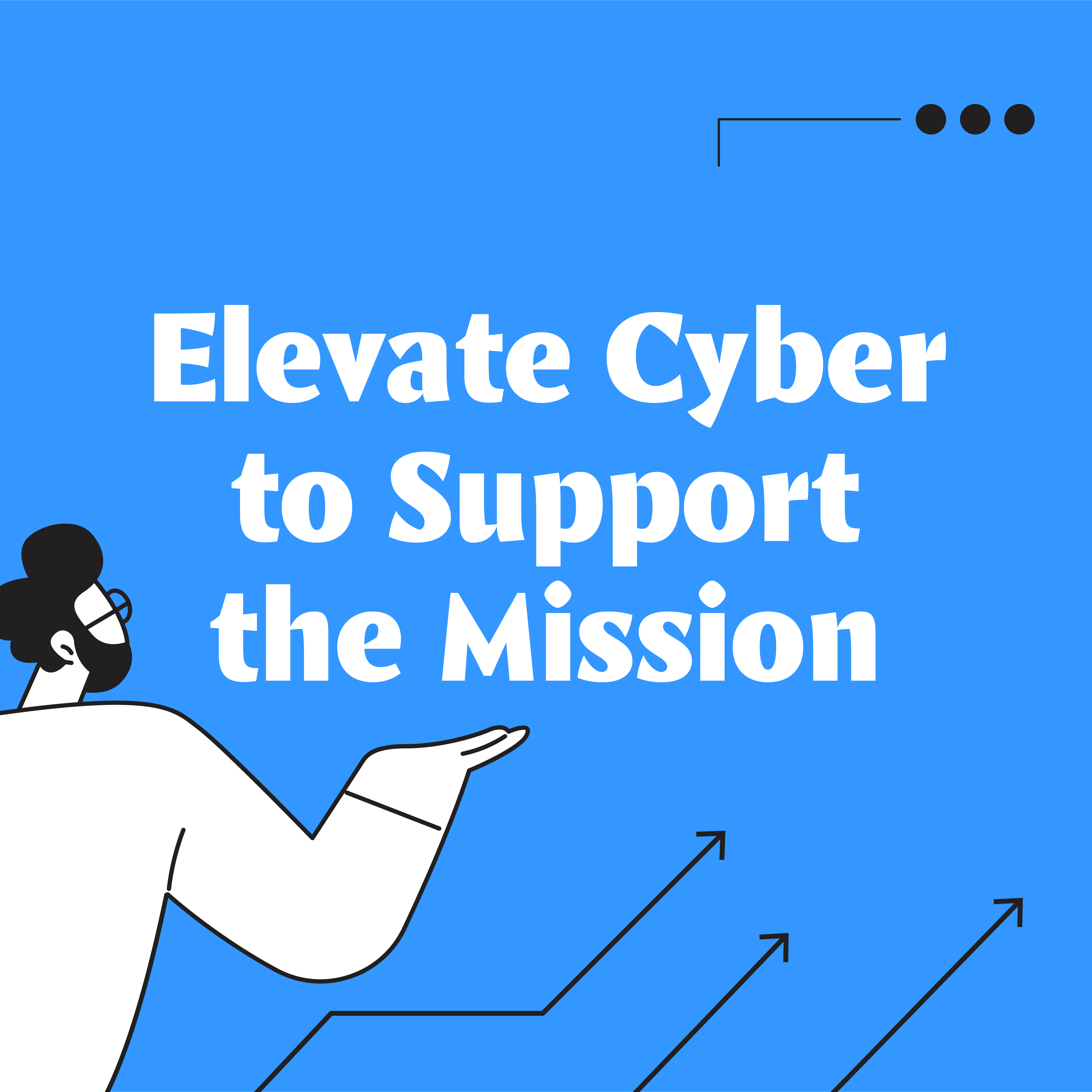 Elevate Cyber to Support the Mission » Resources | GovLoop