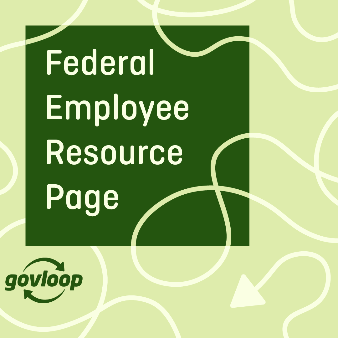 Federal Employee Resource Page » Resources | GovLoop